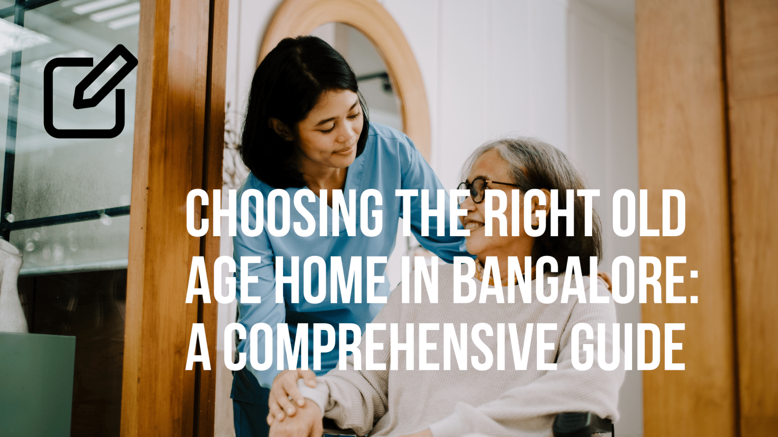 Choosing the Right Old Age Home in Bangalore: A Comprehensive Guide - Old Age Home in Bangalore